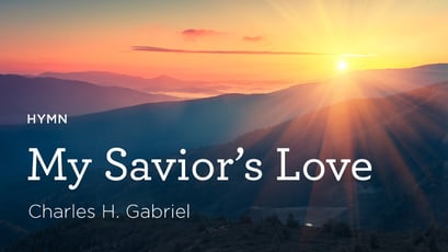Hymn My Savior S Love By Charles H Gabriel